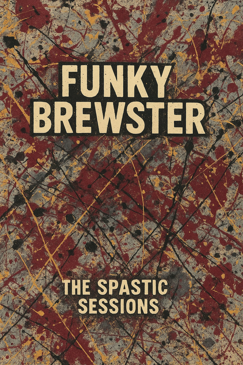 The Spastic Sessions | Funky Brewster