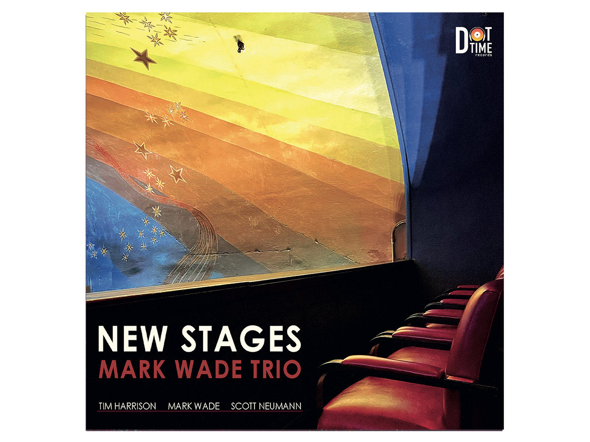 New Stages | Mark Wade Trio | Dot Time Records