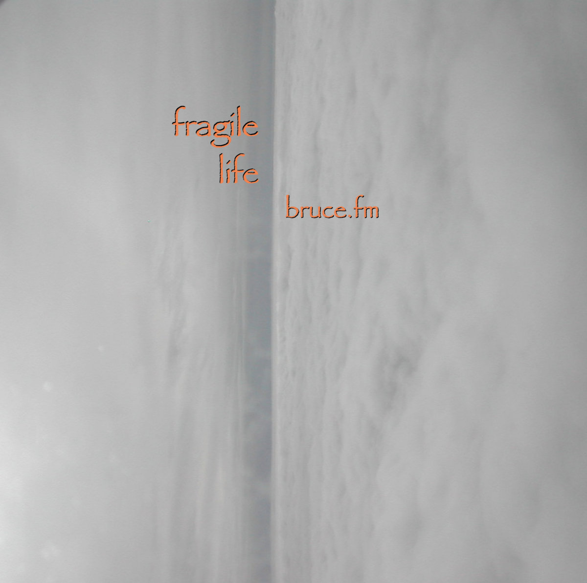 fragile life | bruce.fm