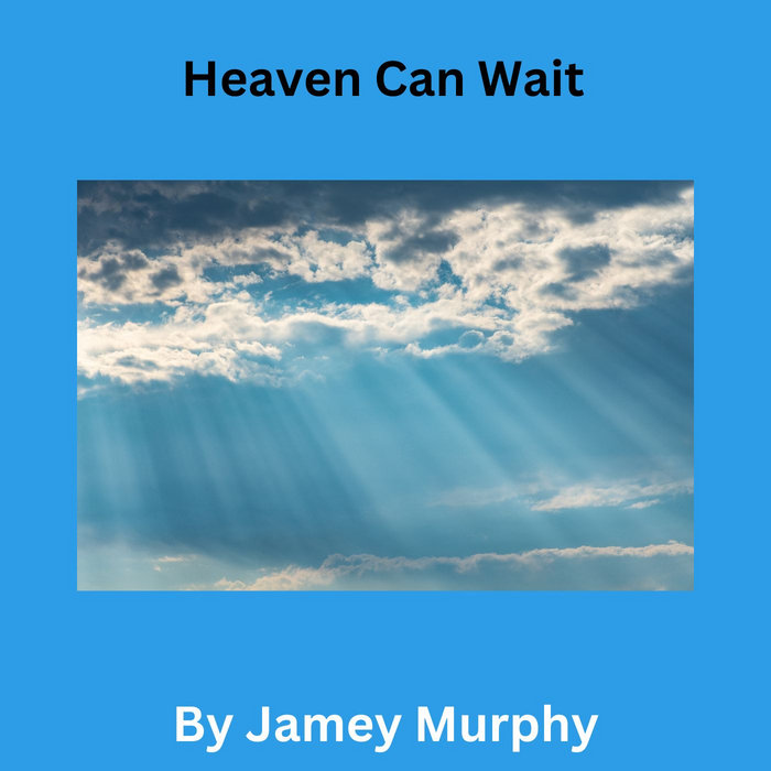 Heaven Can Wait | Jamey Murphy