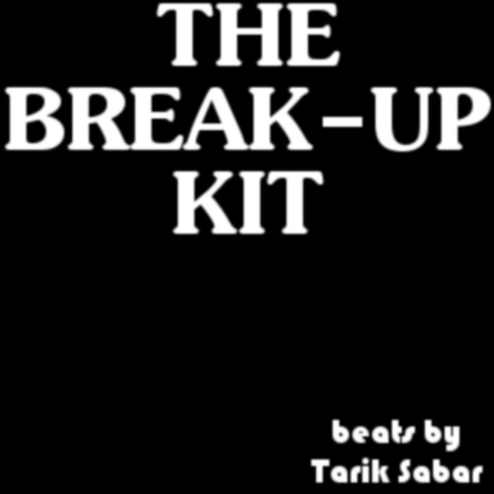 The Break-Up Kit | TARIK SABAR
