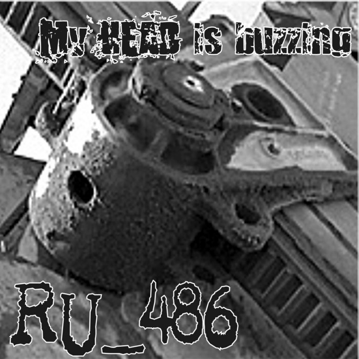 my head is buzzing | ru486 | ru_486