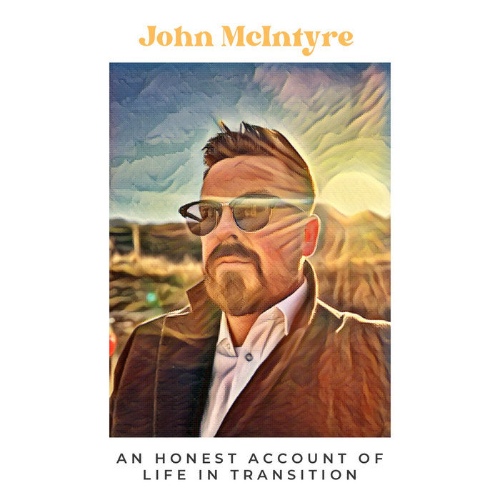 An honest account of life in transtion (Album mix) | John Mcintyre ...