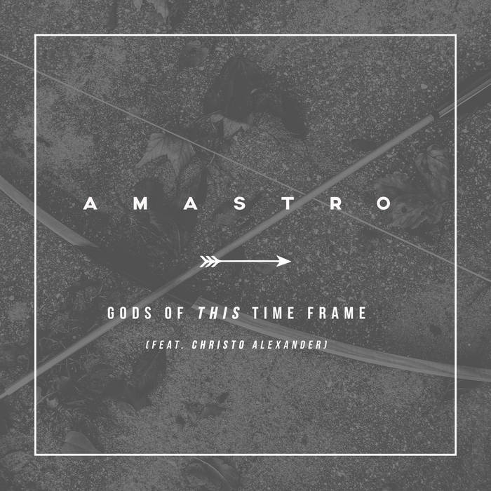 Gods Of This Time Frame (feat. Christo Alexander) | Amastro