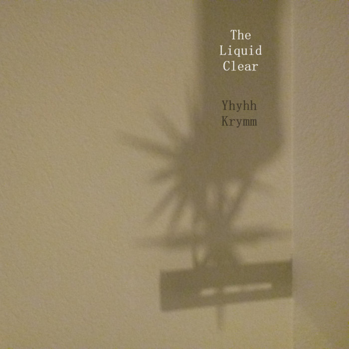 Yhyhh Krymm | The Liquid Clear