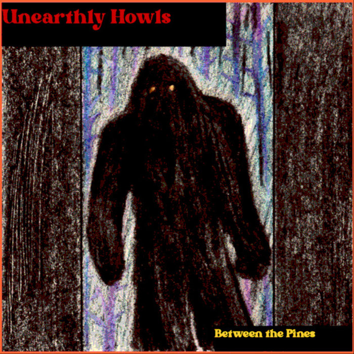 Between the Pines | Unearthly Howls