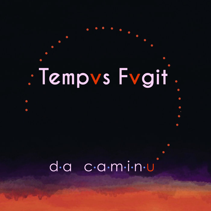Da Caminu | Tempvs Fvgit...