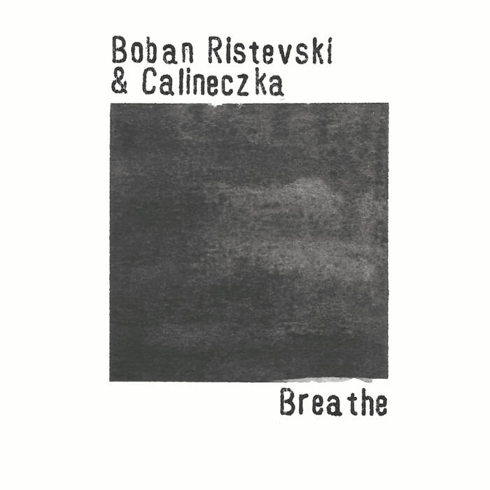 Breathe | Boban Ristevski & Calineczka | important drone records