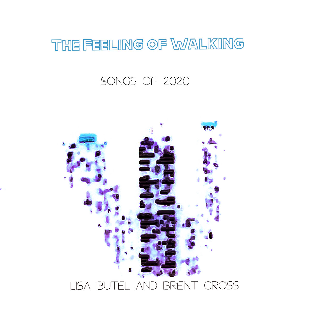 The Feeling of Walking: Songs of 2020 | lisa butel and brent cross