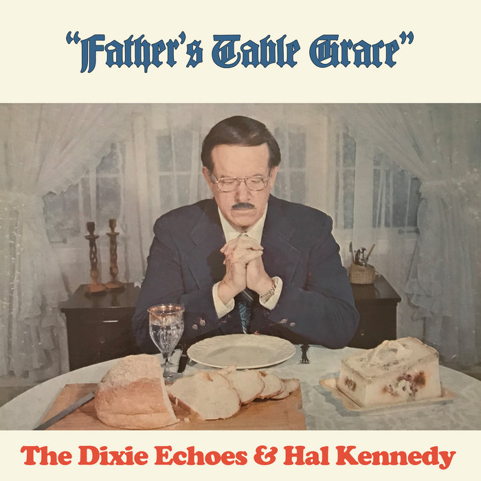 Father's Table Grace | The Dixie Echoes & Hal Kennedy | The Dixie Echoes