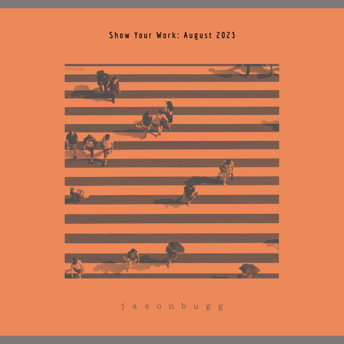 Show Your Work: August 2023 | Jason Bugg