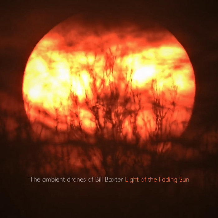 Light of the Fading Sun | The ambient drones of Bill Baxter
