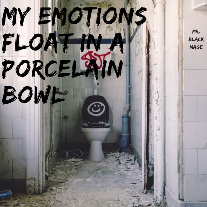 My Emotions Float In A Porcelain Bowl | Mr. Black Mage