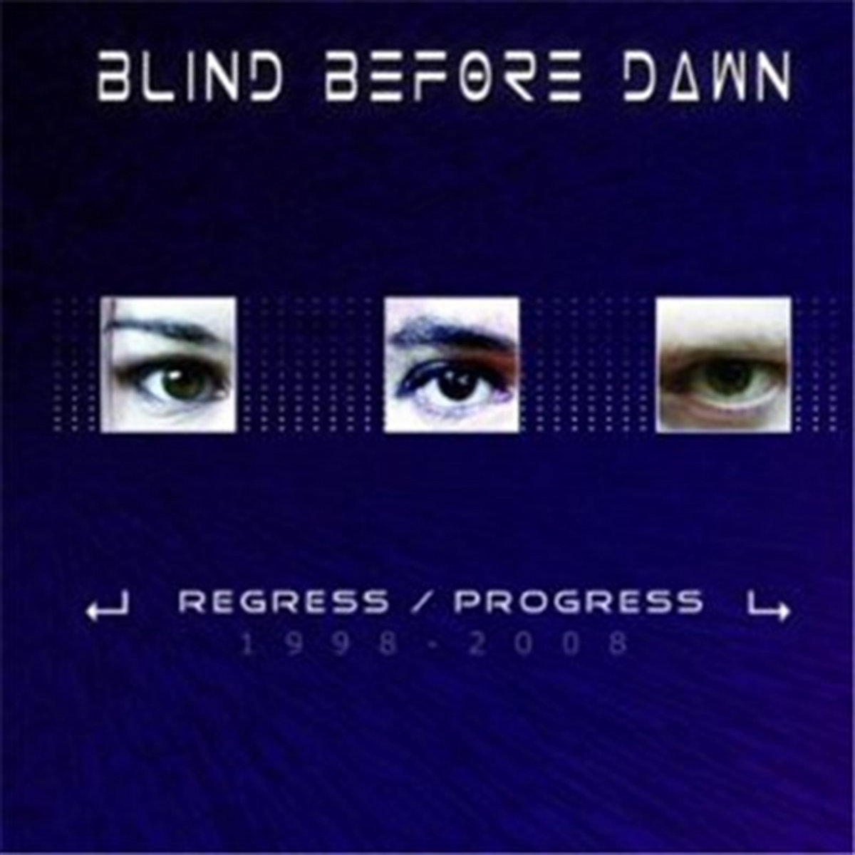 RegressProgress 1998 2008 | Blind Before Dawn