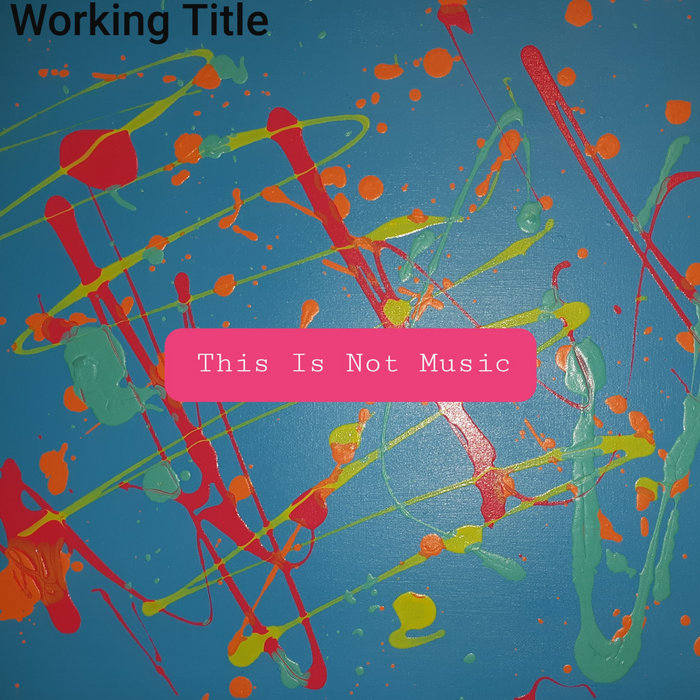 This Is Not Music | Working Title