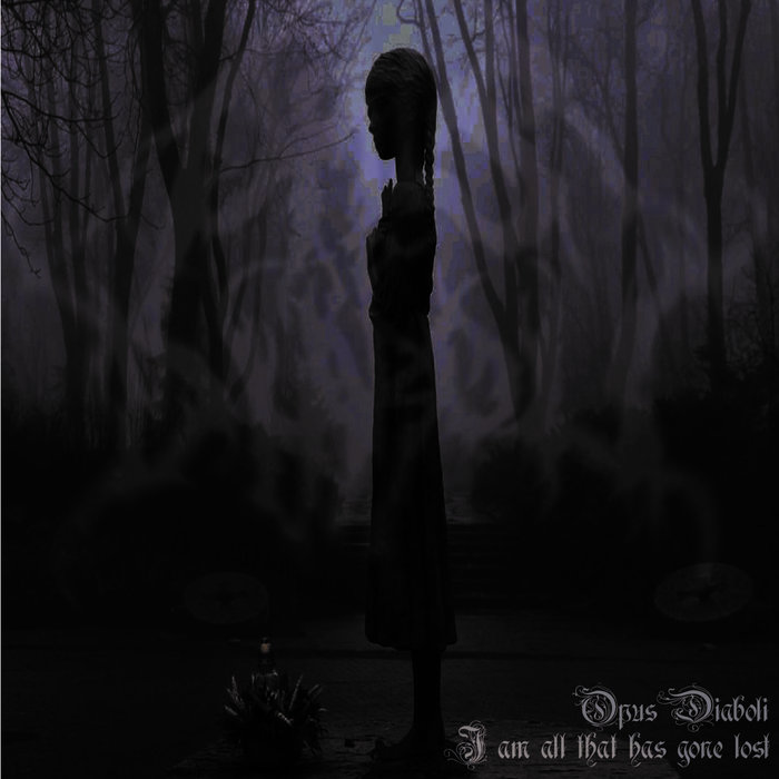 I am all that has gone lost | OPUS DIABOLI