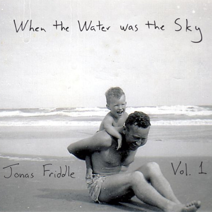 When the Water was the Sky | Jonas Friddle
