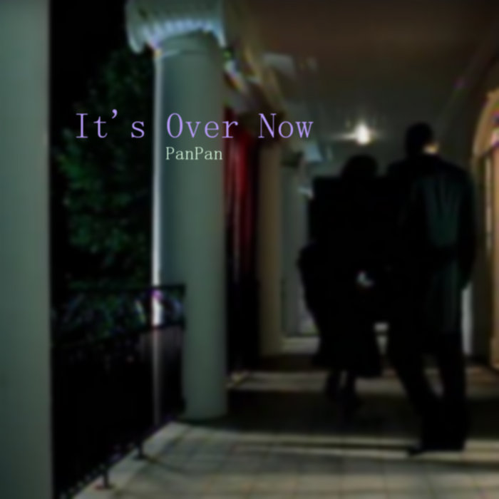 It's Over Now | PanPan