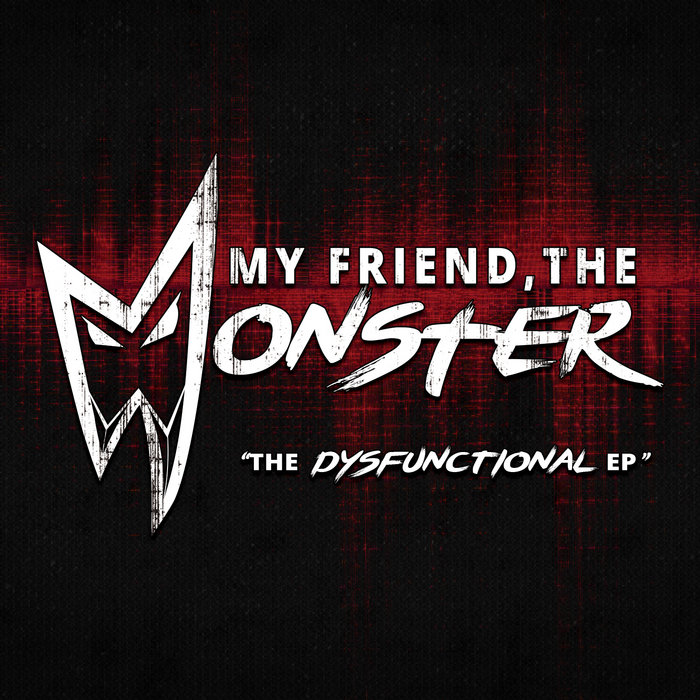 The Dysfunctional EP | My Friend, The Monster