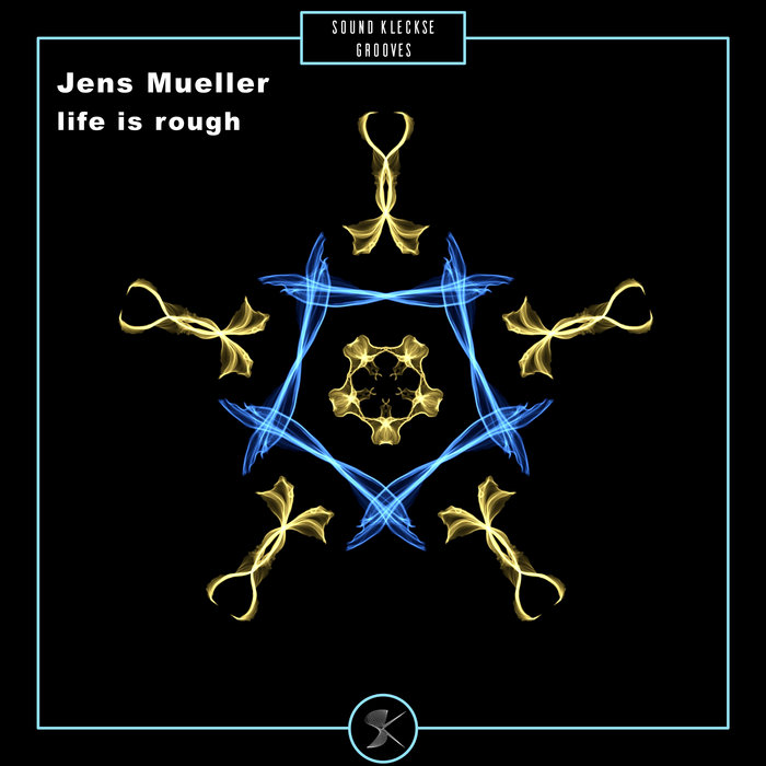 life is rough | Jens Mueller | Sound Kleckse Records