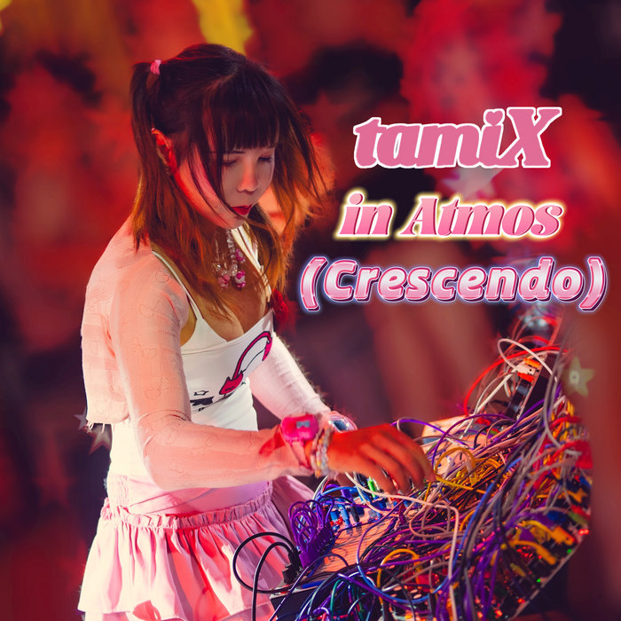 tamiX in Atmos (Crescendo) | tamiX