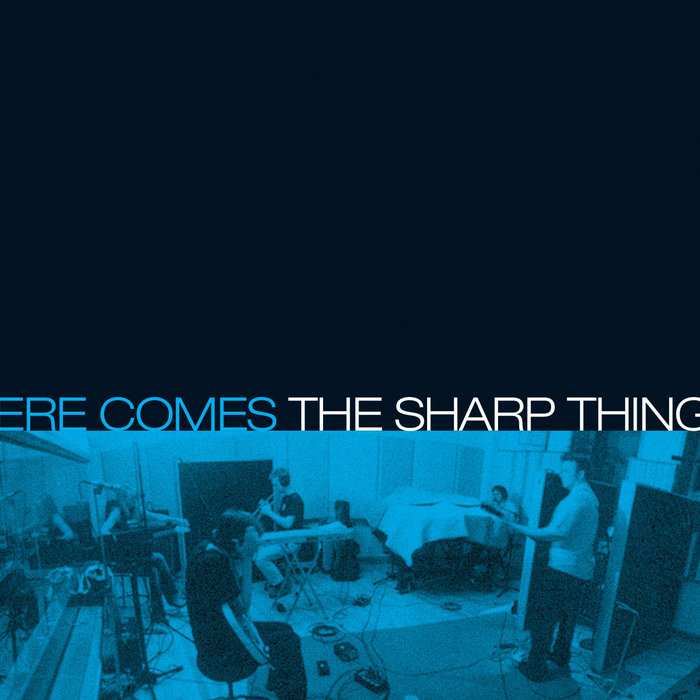 Here Comes The Sharp Things | The Sharp Things