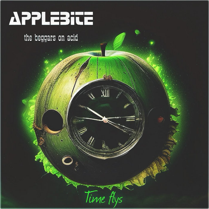 Time Fly's | Applebite the beggars on acid | Applebite The Beggars On Acid