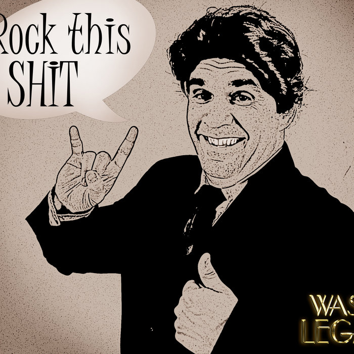 Rock This Shit ! | Wasted Legacy