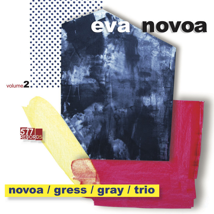 Novoa / Gress / Gray Trio, Vol. 2 | Eva Novoa | 577 Records