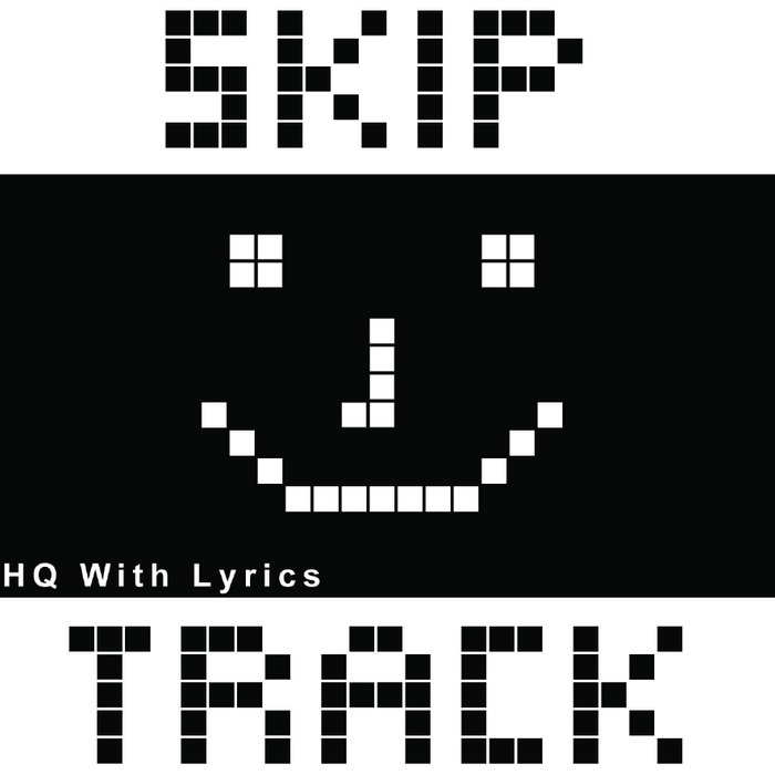 HQ With Lyrics | Skip Track