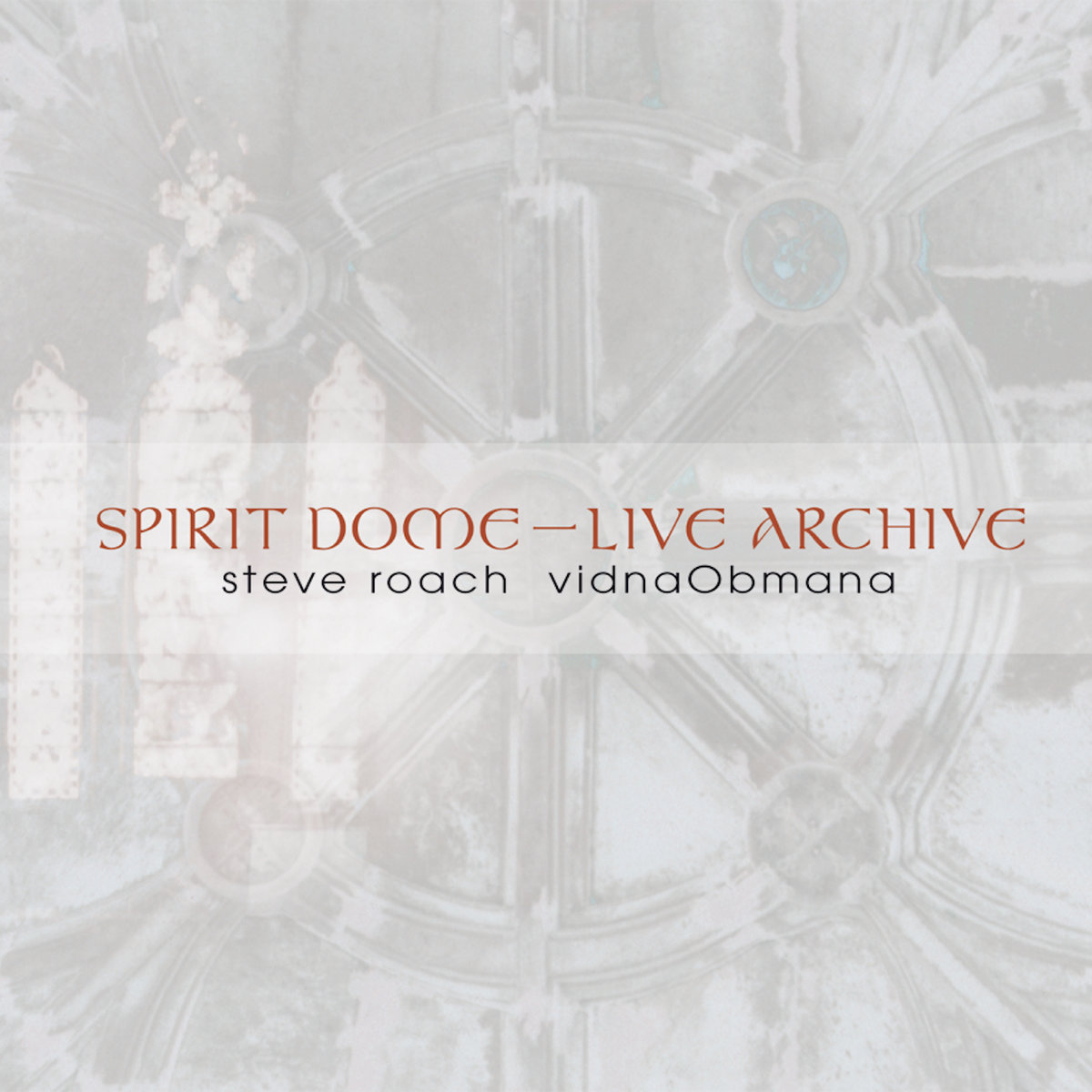 Spirit Dome ~ Live Archive | Steve Roach & Vidna Obmana | Steve Roach