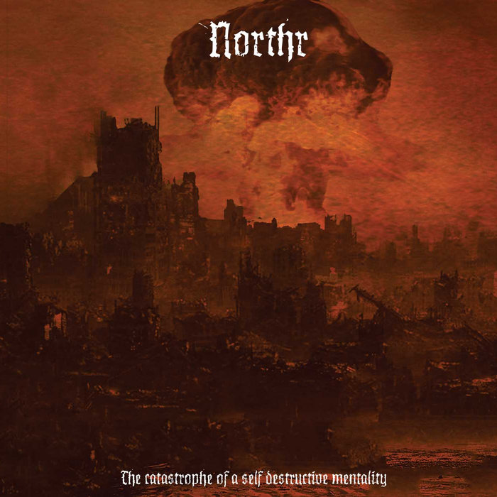 NORTHR – The Catastrophe Of a Self Destructive Mentality | Fluttering ...
