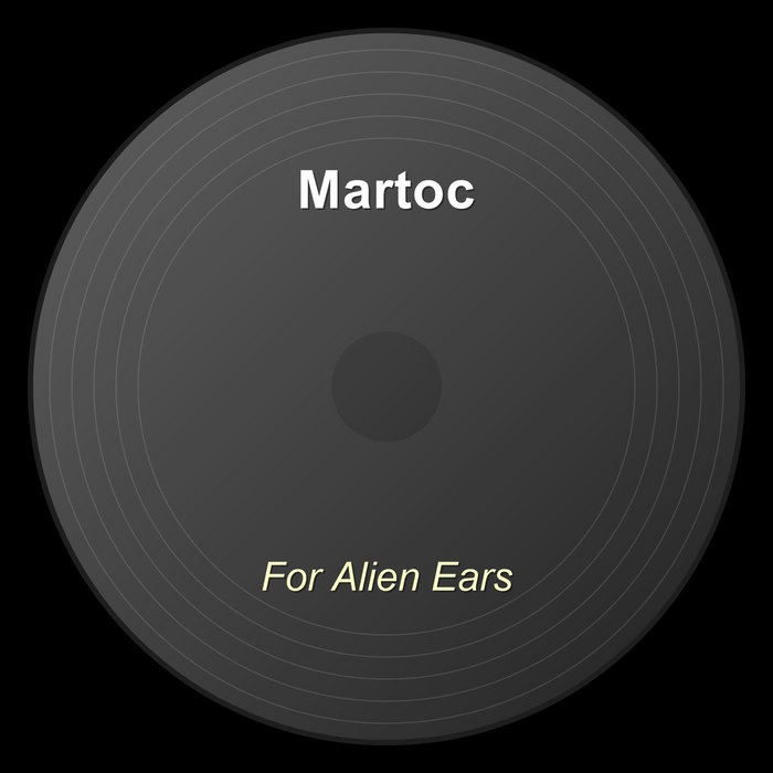 For Alien Ears | Martoc