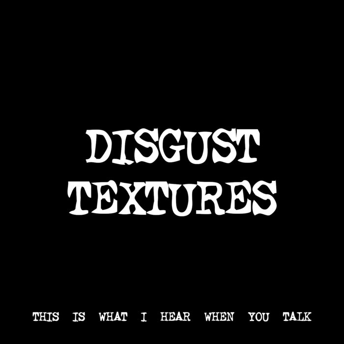 DISGUST TEXTURES [TF01247] | THIS IS WHAT I HEAR WHEN YOU TALK | thirtyfive