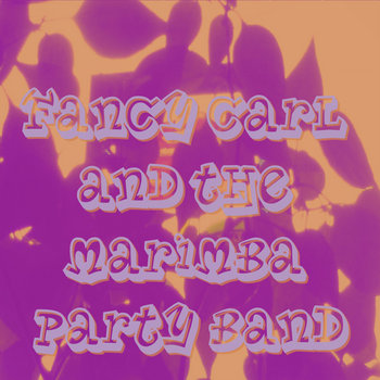 Fancy Carl & the Marimba Party Band | Fancy Carl & the Marimba Party Band