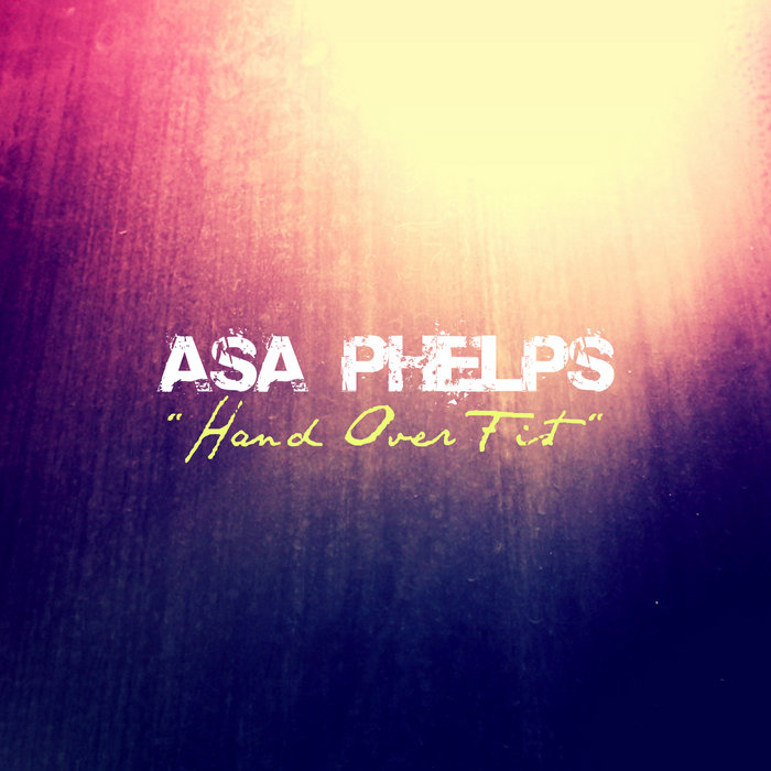 Hand Over Fist | Asa Phelps