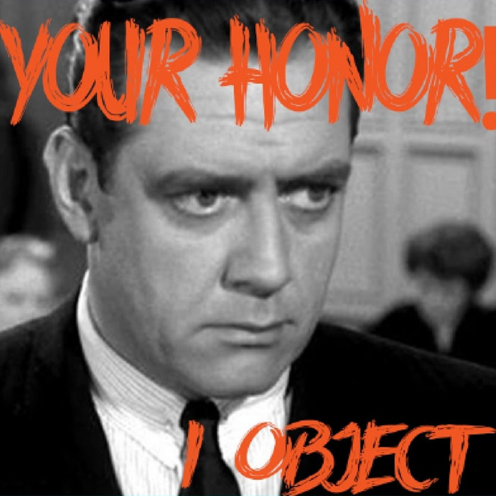 I object | Your honor!