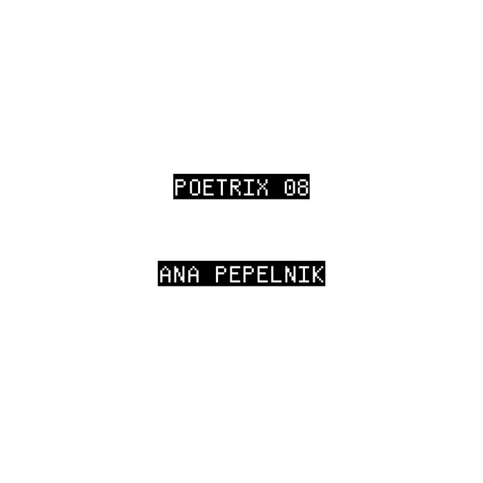 POETRIX 08 - Ana Pepelnik | Brgs, Ana Pepelnik | Brgstime