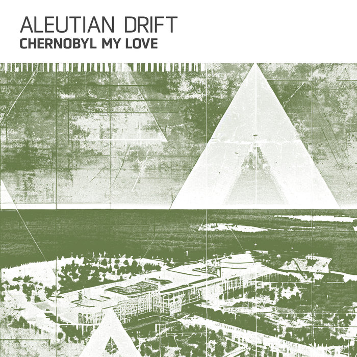 Chernobyl My Love | Aleutian Drift