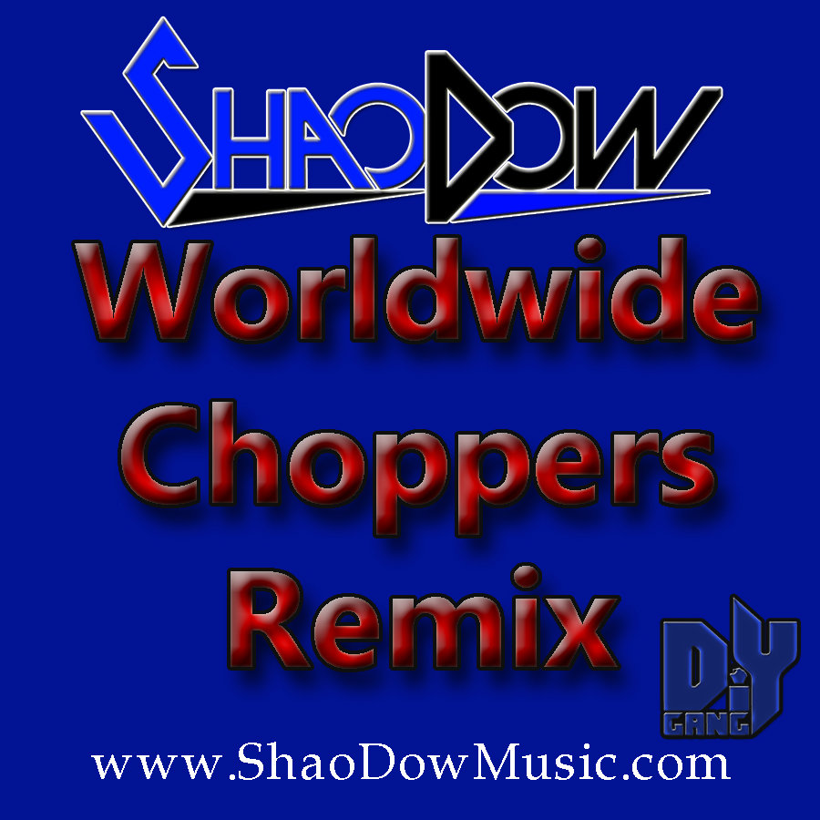 Worldwide Choppers Remix | Shao Dow