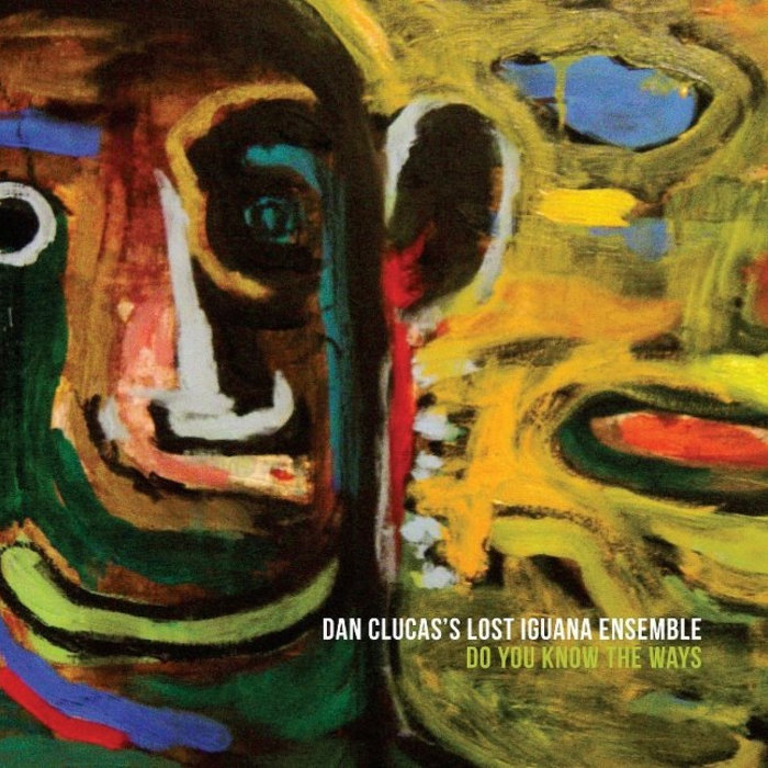 Do You Know The Ways | Dan Clucas's Lost Iguana Ensemble | Dan Clucas