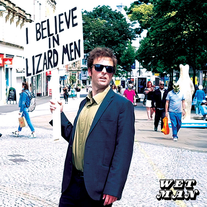 I Believe in Lizard Men | WET MAN | Wet Man