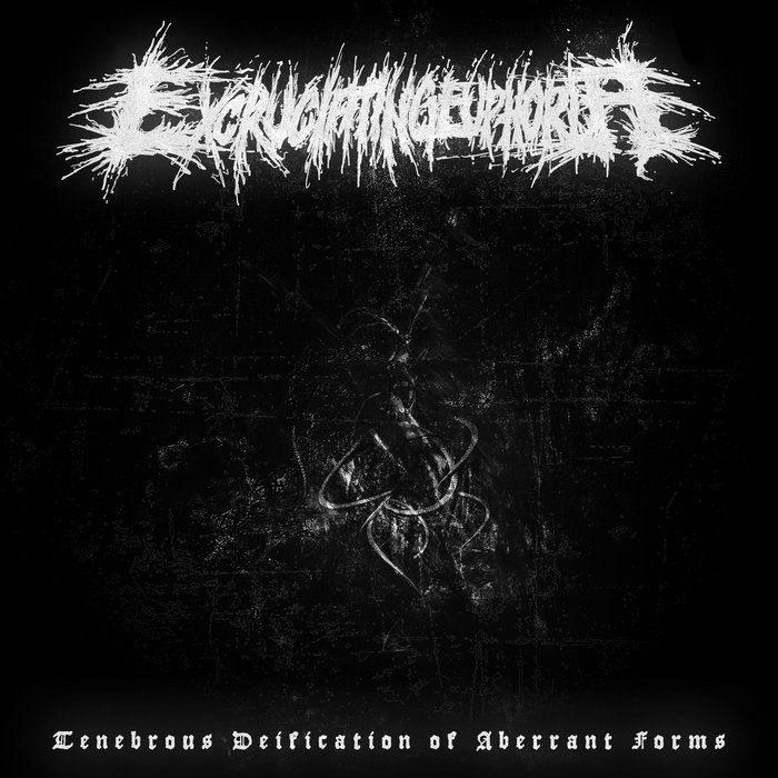 Tenebrous Deification of Aberrant Forms | Excruciating Euphoria