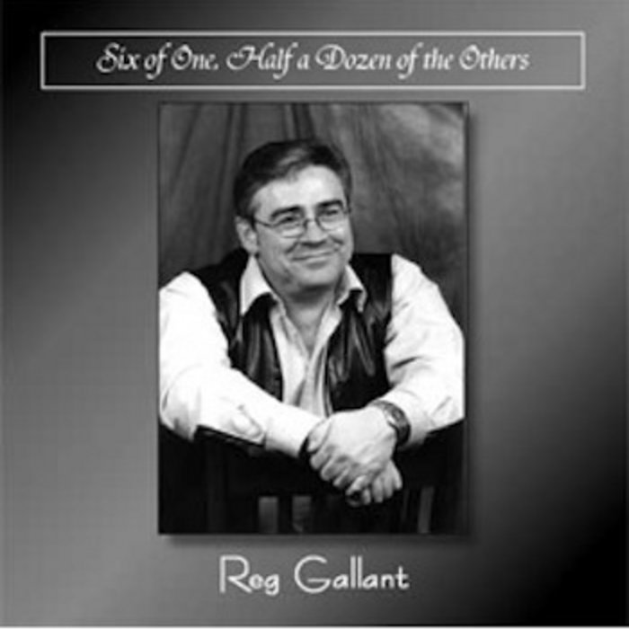 Six Of One, Half A Dozen Of The Others | Reg Gallant