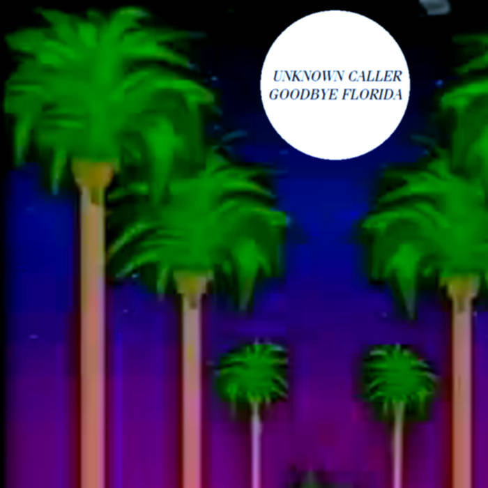 Goodbye Florida | Unknown Caller