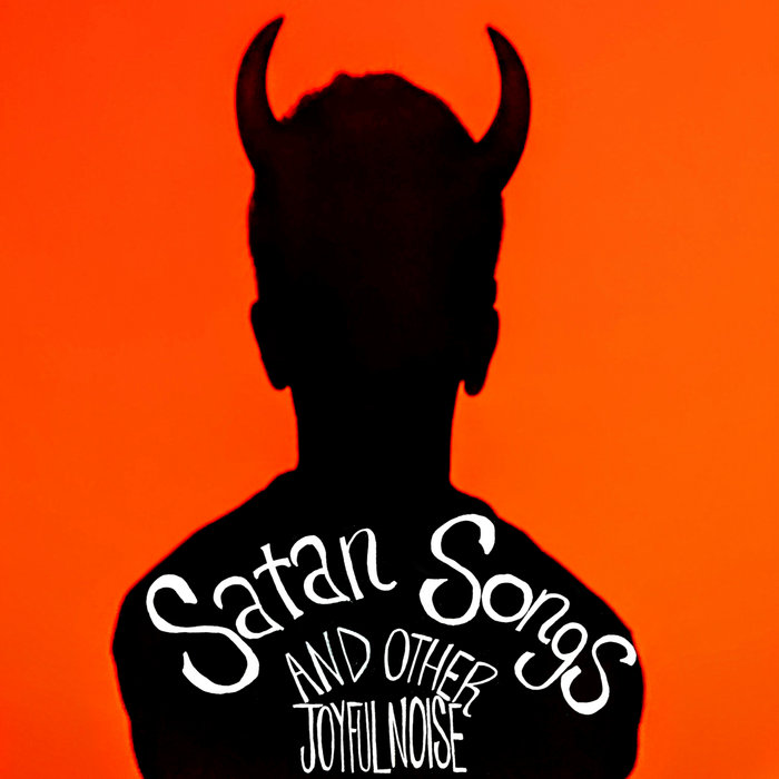 Satan Songs and Other Joyful Noise | b & the nothingness