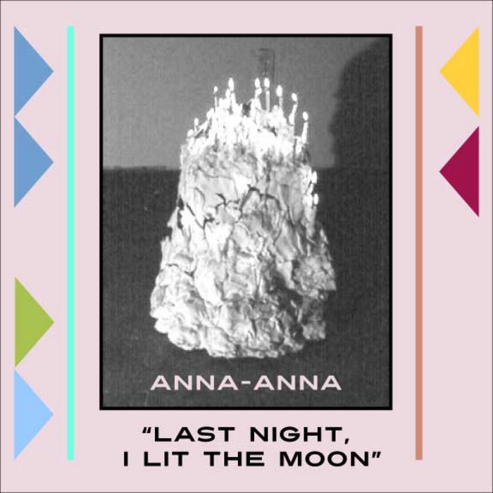 Last night I lit the moon | anna-anna