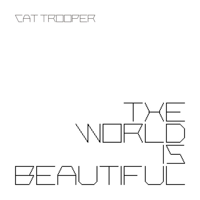 The World Is Beautiful | Cat Trooper