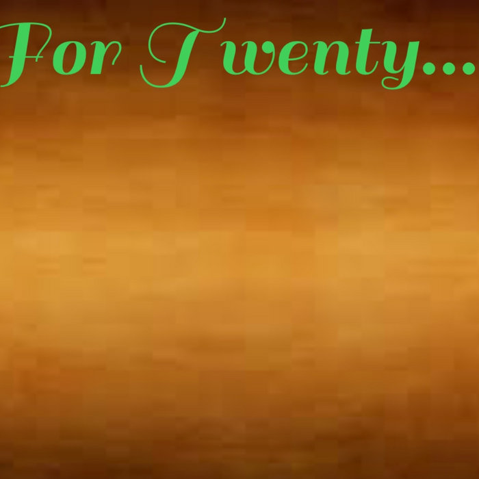 For Twenty.... | Kalvin Love