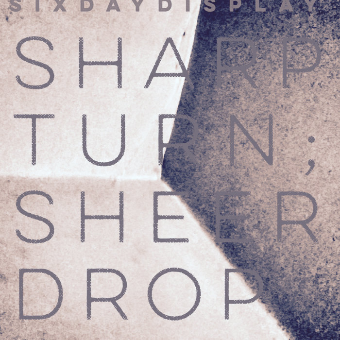 Sharp Turn; Sheer Drop | sixdaydisplay